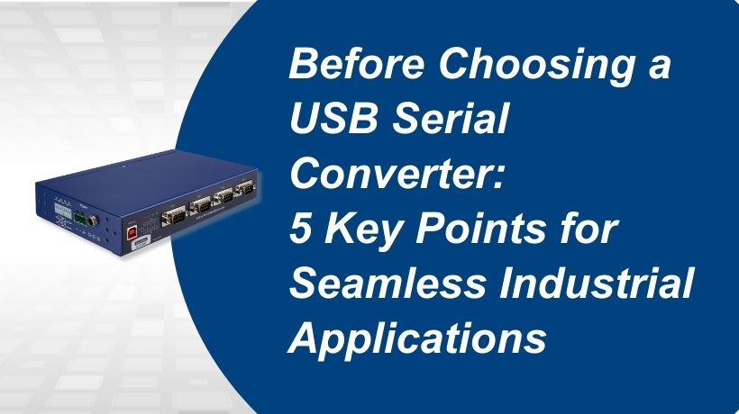 Before Choosing a USB Serial Converter: 5 Key Po - Advantech