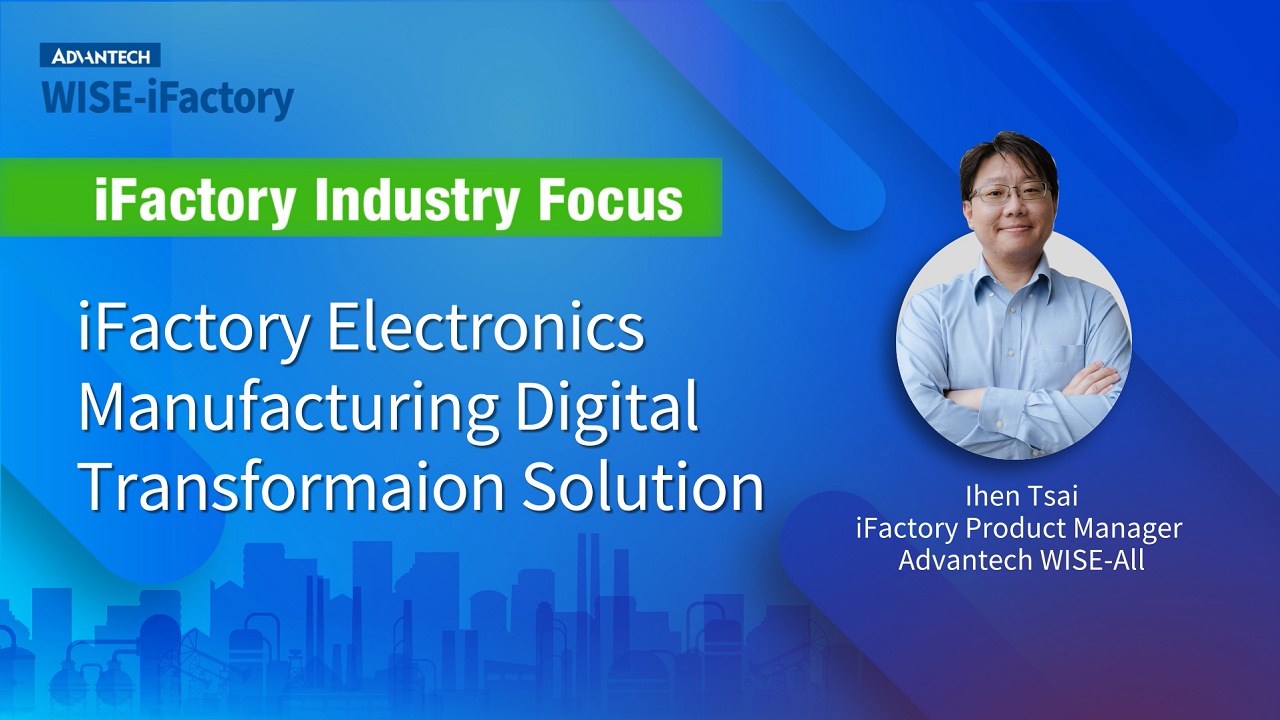 WISE-iFactory Industry Focus | 1 iFactory Electr - Advantech